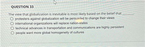 Solved Question 33the View That Globalization Is Inevitable