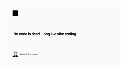 No Code Is Dead Long Live Vibe Coding Kenneth Auchenberg