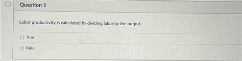 Solved Question 1labor Productivity Is Calculated By