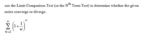 Solved Use The Limit Comparison Test Or The Nth Term Test Chegg Com