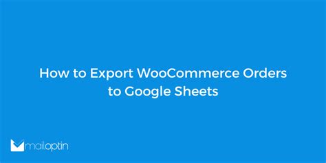 How To Export WooCommerce Orders To Google Sheets
