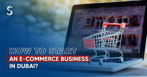 How To Start An E Commerce Business In Dubai From UK In