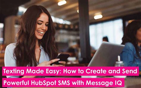 Texting Made Easy How To Create And Send Powerful Hubspot Sms Messages