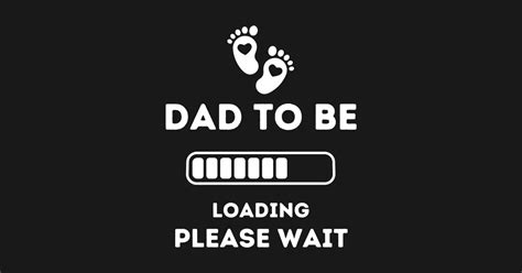 Dad To Be Loading Please Wait - Dad To Be - T-Shirt | TeePublic