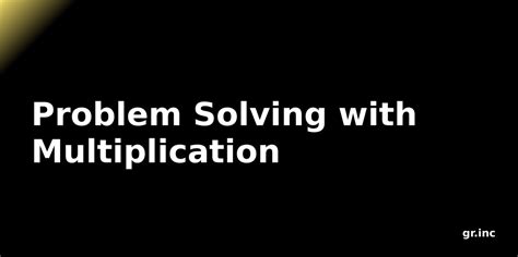 Problem Solving With Multiplication General Reasoning