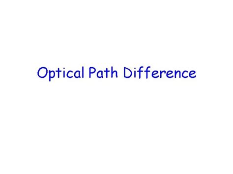 Optical Path Difference Consider Two Coherent Beams S