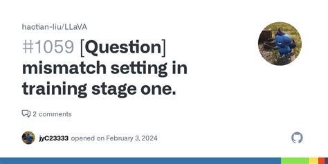Question Mismatch Setting In Training Stage One Issue Haotian Liu LLaVA GitHub