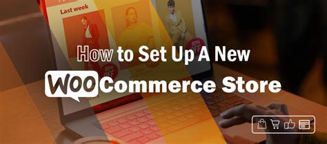 How To Set Up A New Woocommerce Store Grow Your Business Like A Pro