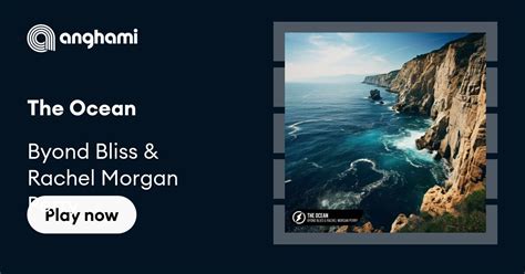 byond bliss and rachel morgan perry the ocean play on anghami