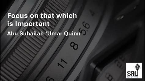 Focus On That Which Is Important Abu Suhailah Umar Quinn Youtube