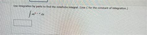 Solved Use Integration By Parts To Find The Indefinite