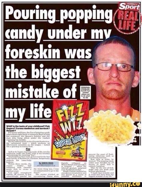 Pouring Popping Candy Under My Foreskin Was The Biggest Mistake Of Ifunny