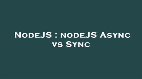 Nodejs Nodejs Async Vs Sync Youtube