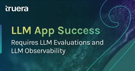 LLM App Success Requires LLM Evaluations And LLM Observability TruEra