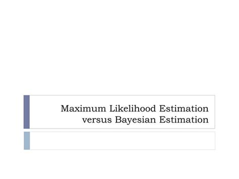 Mle Versus Bayesian Estimationpptx