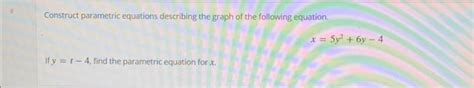 Solved Construct Parametric Equations Describing The Graph Chegg