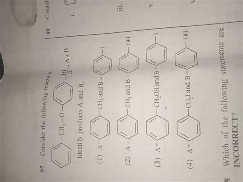 97 Consider the following reaction : 99 Identify products A and B . (1)
