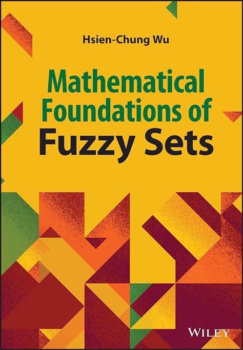 Mathematical Foundations Of Fuzzy Sets Wu Hsien Chung 9781119981527