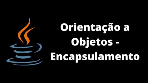 Java Aula 8 Encapsulamento Parte I Youtube Java Aula 8 Encapsulamento Parte I Youtube