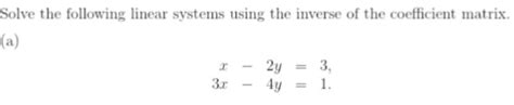 solved solve the following linear systems using the inverse