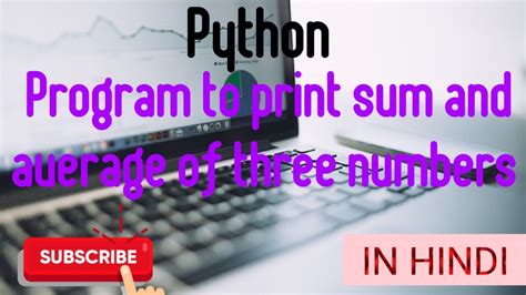 Python Program To Print Sum And Average Of Three Numbers Tutorial In Hindi Open Mind
