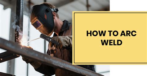 How To Arc Weld Step By Step Guide For Beginners Simder Welder