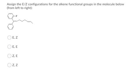Solved Assign The E Z Configurations For The Alkene Chegg Com