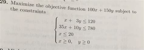 Solved 29 Maximize The Objective Function 100150y Subject