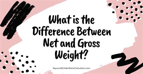 What Is The Difference Between Net And Gross Weight