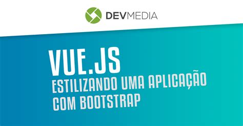 Estilizando uma aplicação Vue js Bootstrap DevMedia
