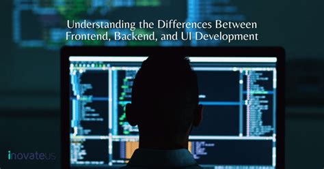 understanding the differences between frontend backend and ui