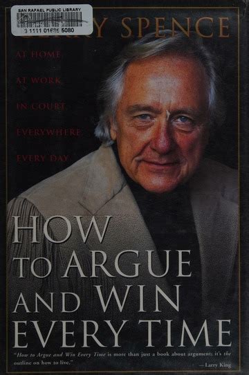 How to argue and win every time : at home, at work, in court ...