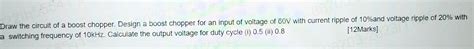 Solved Draw The Circuit Of A Boost Chopper Design A Boost