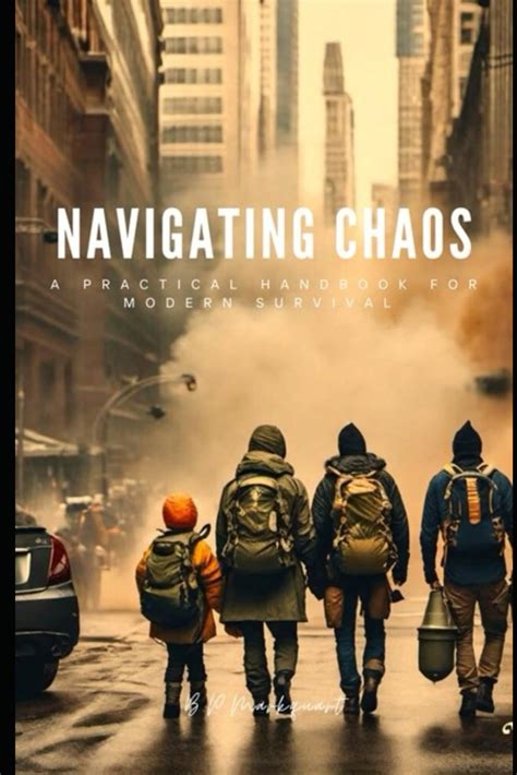 Navigating Chaos A Practical Handbook For Modern Survival Markquart Braddon 9798878713627