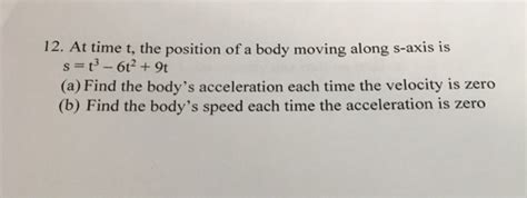 Solved 12 At Time T The Position Of A Body Moving Along