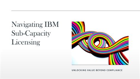 Beyond Compliance Unlocking Value With Ibm Sub Capacity Licensing