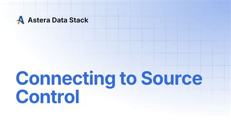 Connecting To Source Control Version 8 Astera Data Stack