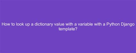 how to look up a dictionary value with a variable with a python django