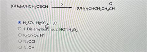 [Solved]: (CH3)2CHCH2CCH(CH3)2CHCH2CH2CIIH. H2SO4,HgSO4,H2O