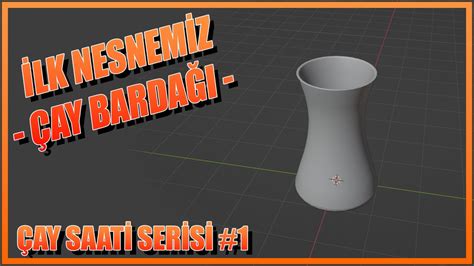 Blendera Giriş Türkçe Blender Dersleri Bölüm 1 Çay Saati Serisi