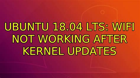 ubuntu 18 04 lts wifi not working after kernel updates youtube