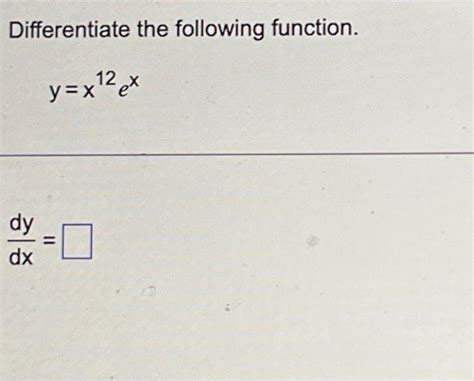 solved differentiate the following function y x12ex dxdy