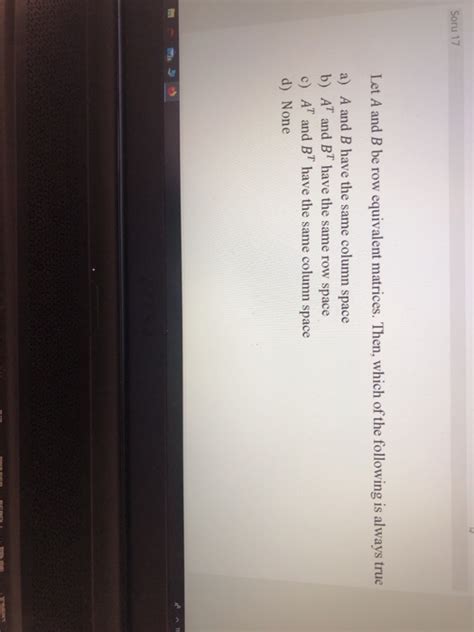 solved soru 17 let a and b be row equivalent matrices then
