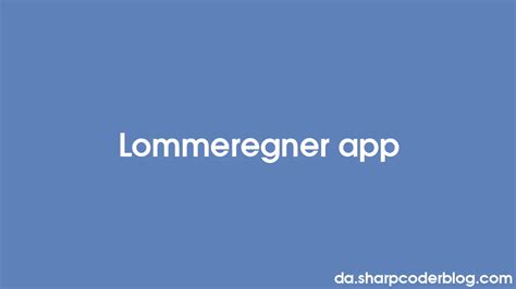 Lommeregner App Sharp Coder Blog