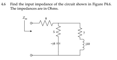 solved 4 6 find the input impedance of the circuit shown in