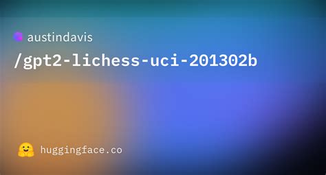 austindavis gpt2 lichess uci 201302b · hugging face