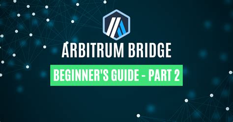 arbitrum bridge beginner s guide part 2 altcoin buzz