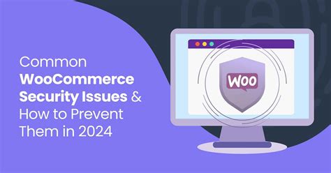 common woocommerce security issues and how to prevent them in 2024 by