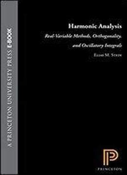 Harmonic Analysis Real Variable Methods Orthogonality And