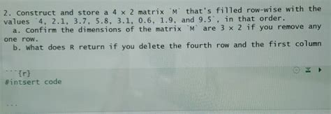 solved 2 construct and store a 4 x 2 matrix m that s filled